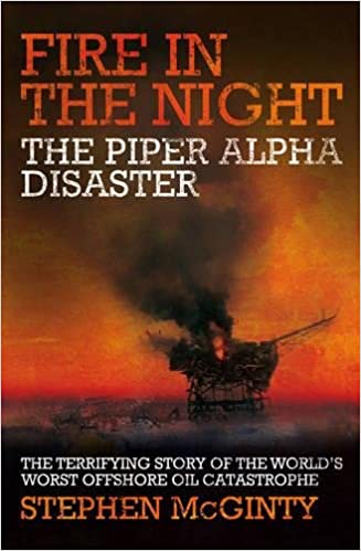 Book Review: Fire in the Night - The Piper Alpha Disaster (2008 ...